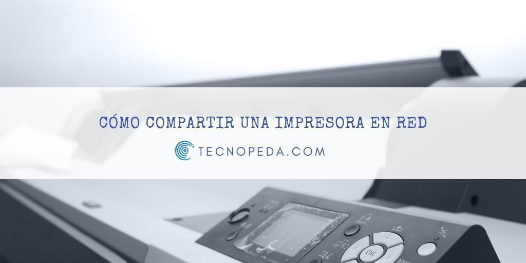 Cómo Compartir una Impresora en Red entre Varios Equipos