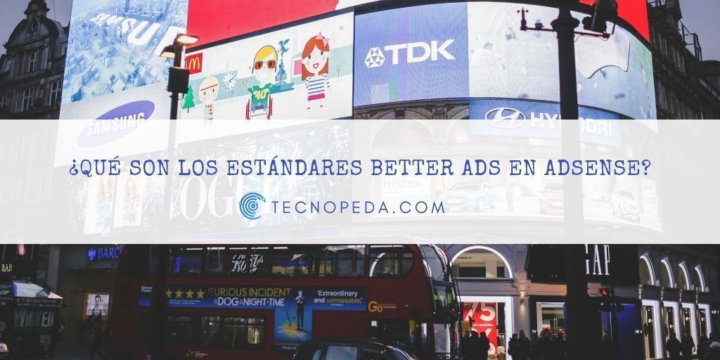 ¿Qué son los Estándares Better Ads en Google Adsense?